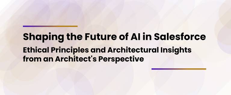 Shaping The Future Of Ai In Salesforce Ethical Principles And
