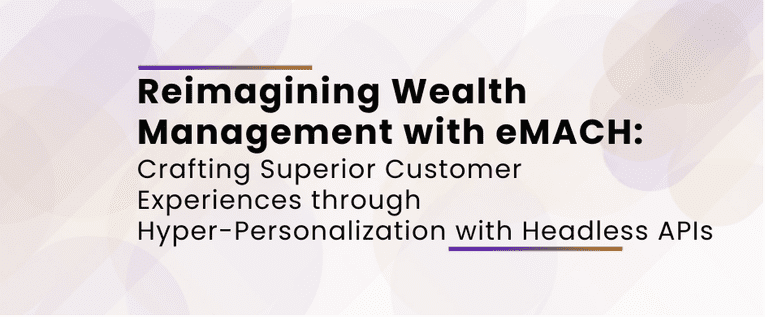 Reimagining Wealth Management with eMACH: Crafting Superior Customer ...
